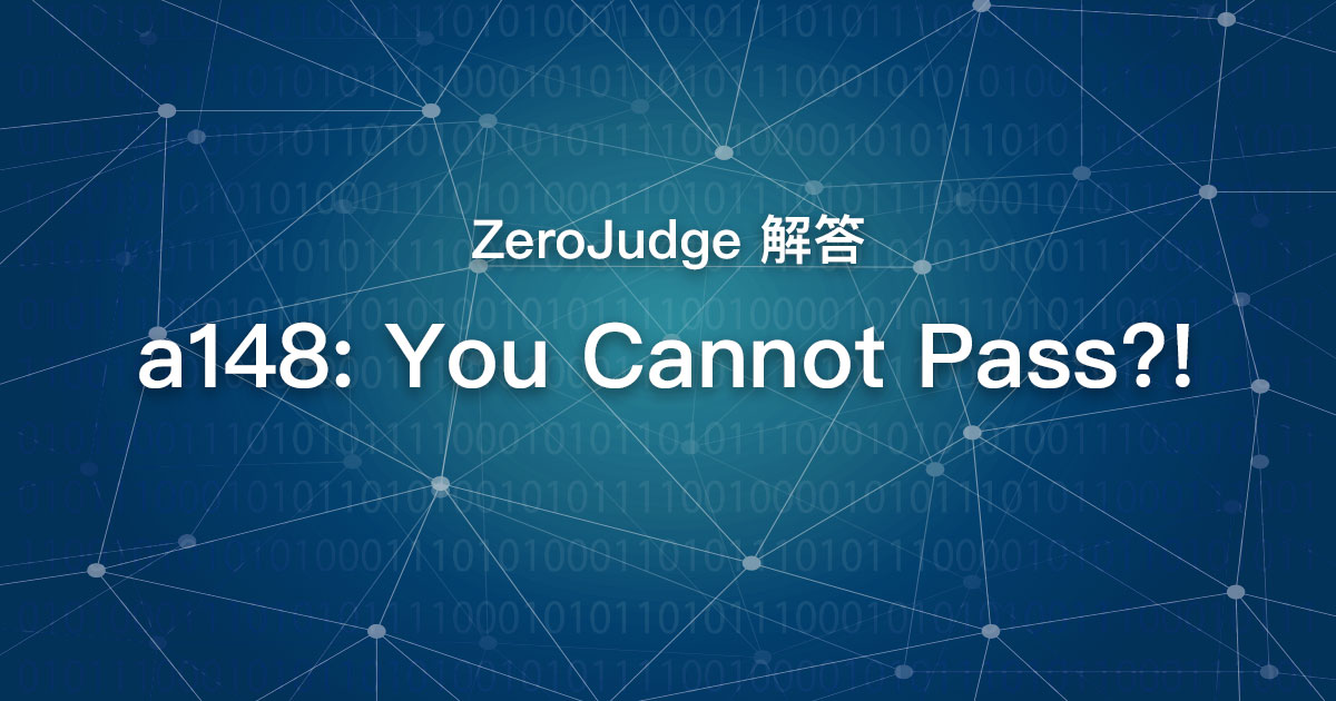 a148: You Cannot Pass?! - ZeroJudge 解答 ( Python ) | STEAM 教育學習網